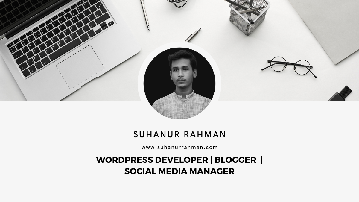 Suhanur Rahman - WordPress Developer, Blogger